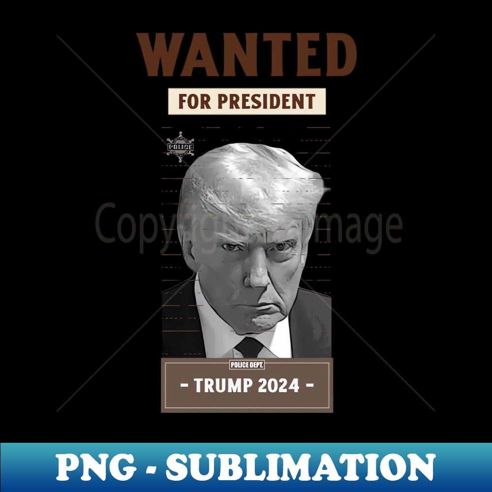 Wanted for President Trump 2024 - Elegant Sublimation PNG Do | Inspire ...