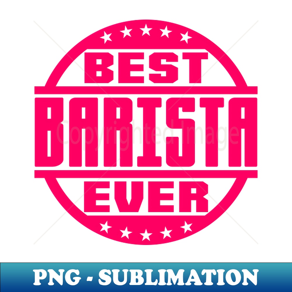 Best Barista Ever - Professional Sublimation Digital Downloa - Inspire ...