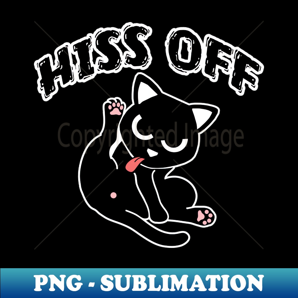 Hiss Off - Decorative Sublimation PNG File - Bold & Eye-catc | Inspire ...
