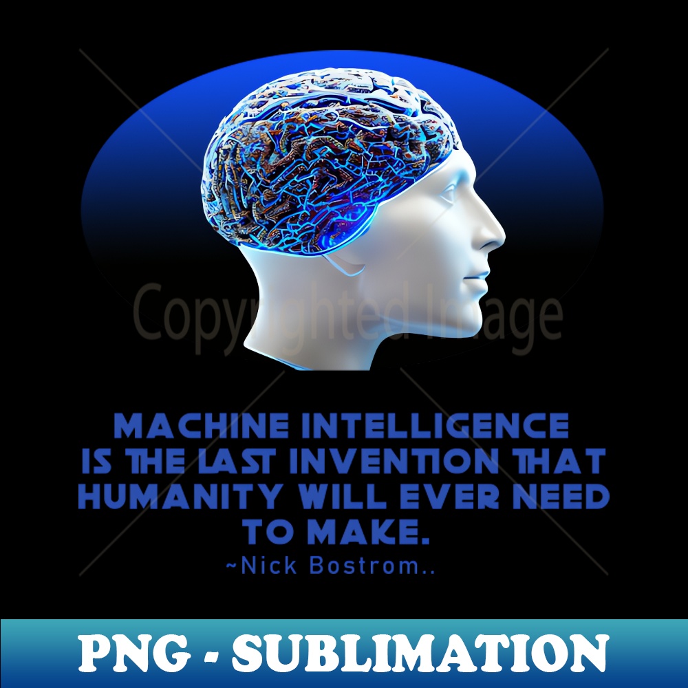 Machine intelligence is the last invention that humanity w | Inspire Uplift