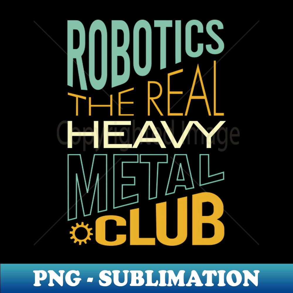 Robotics the Real Heavy Metal Club - Modern Sublimation PNG | Inspire ...