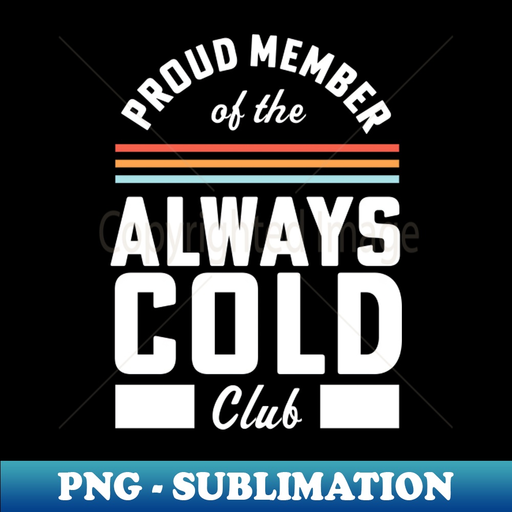 For Someone Who Is Always Cold Funny Always Cold Club Member | Inspire ...