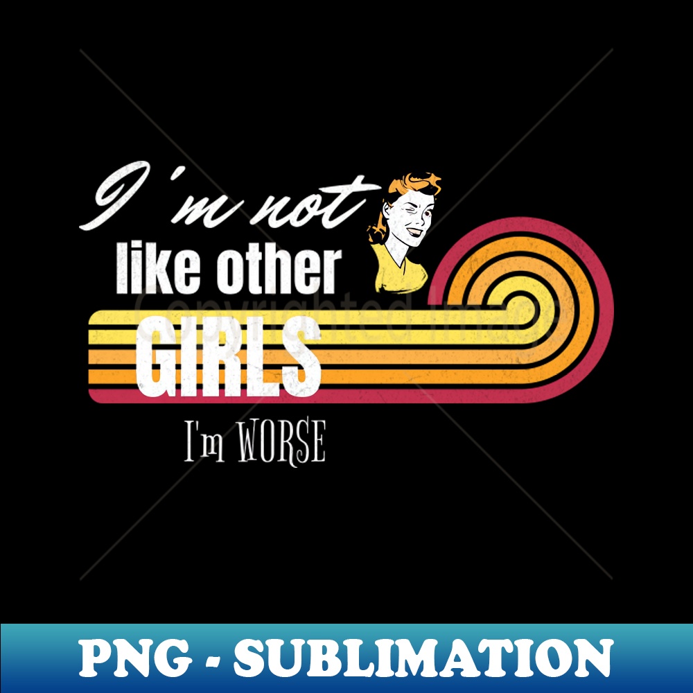 I am not like other girls - Vintage Sublimation PNG Download | Inspire ...