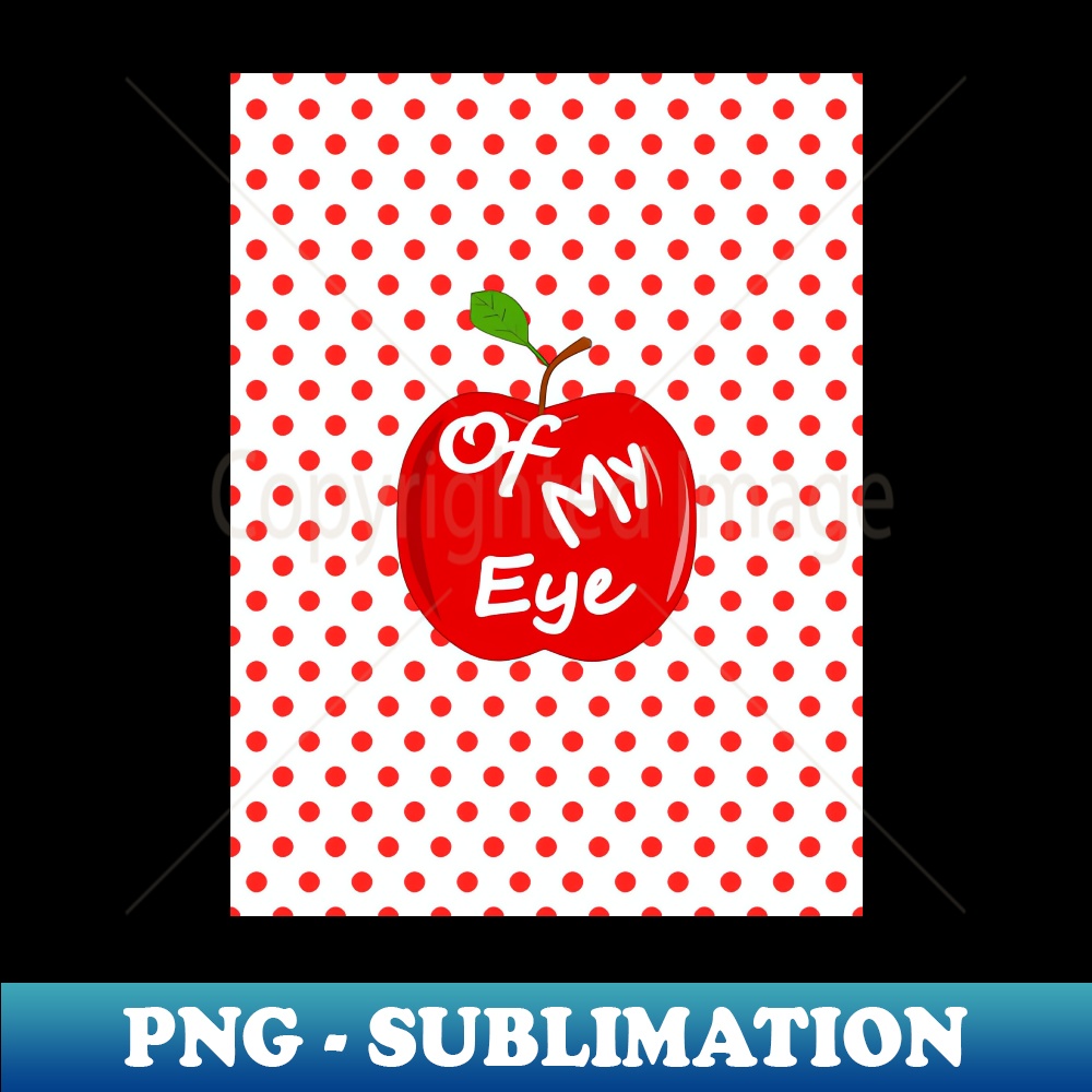 Apple Of My Eye - PNG Transparent Digital Download File for | Inspire ...
