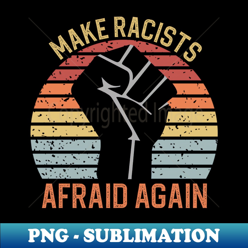 Make Racists Afraid Again - Signature Sublimation PNG File - - Inspire ...