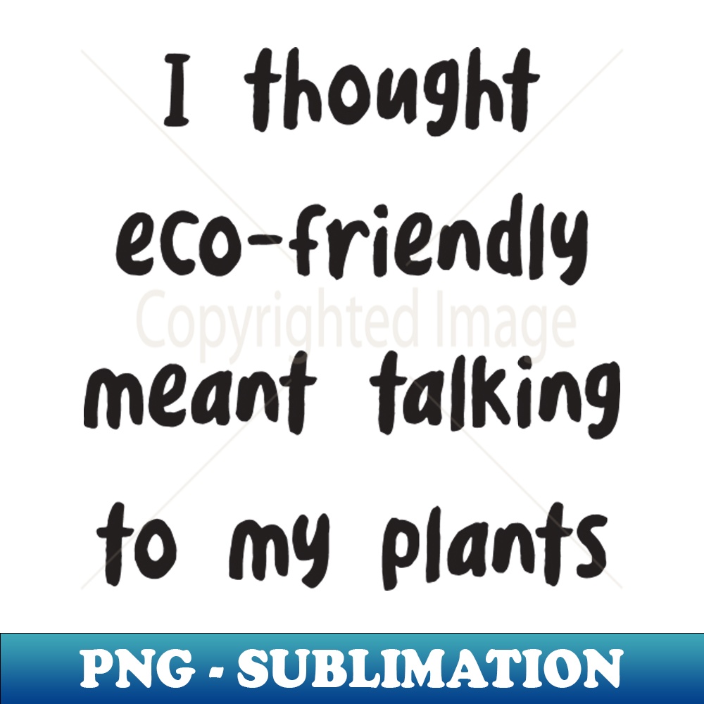 Funny Eco-Friendly Saying - High-Resolution PNG Sublimation - Inspire ...