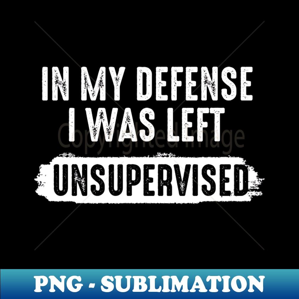 in my defense i was left unsupervised funny sayings quote - | Inspire ...