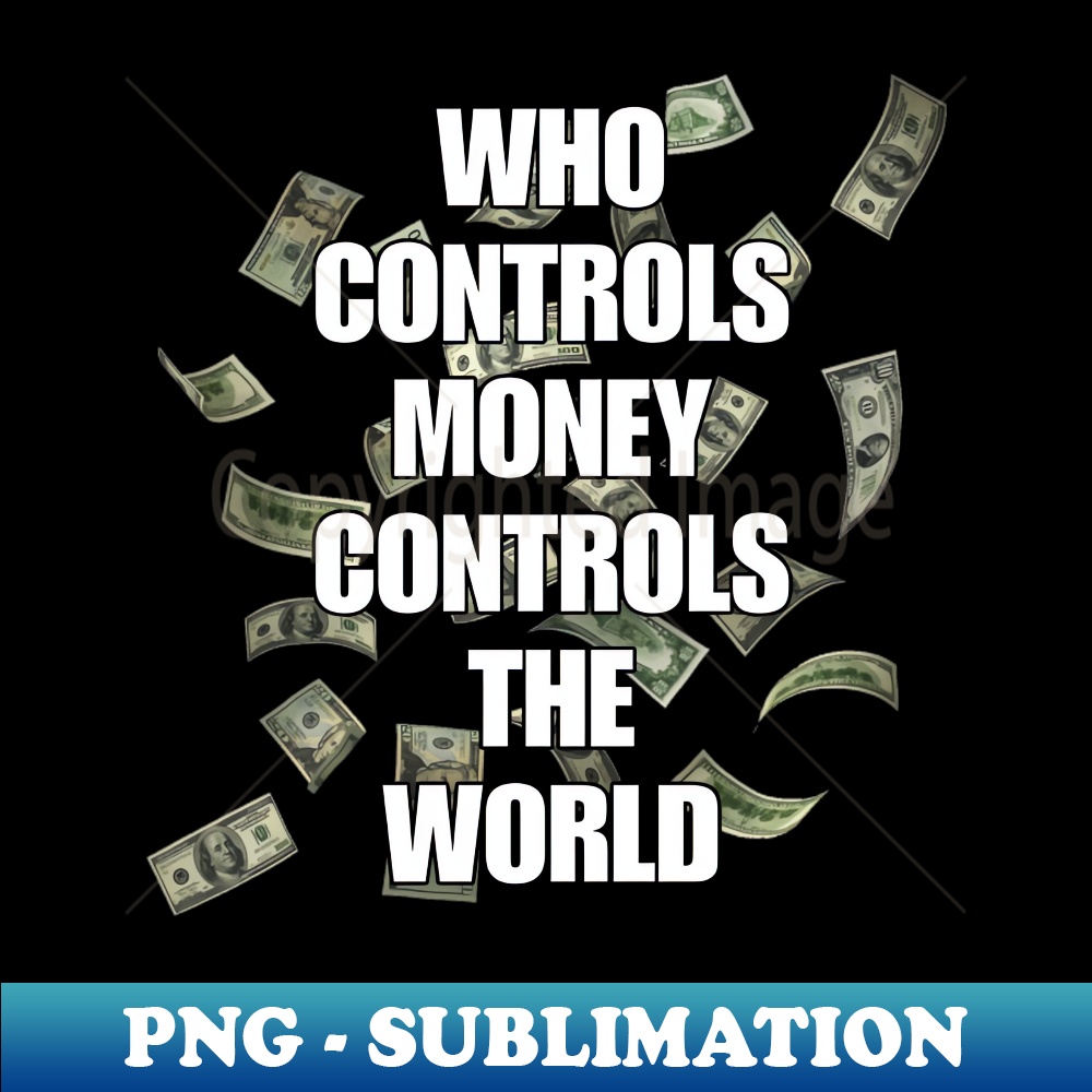Who controls money - Digital Sublimation Download File - Spi | Inspire ...