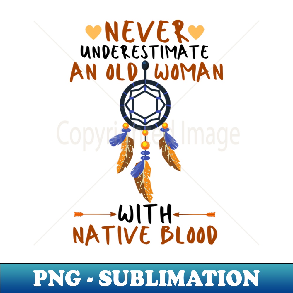 Never Underestimate An Old Woman With Native Blood - Profess | Inspire ...