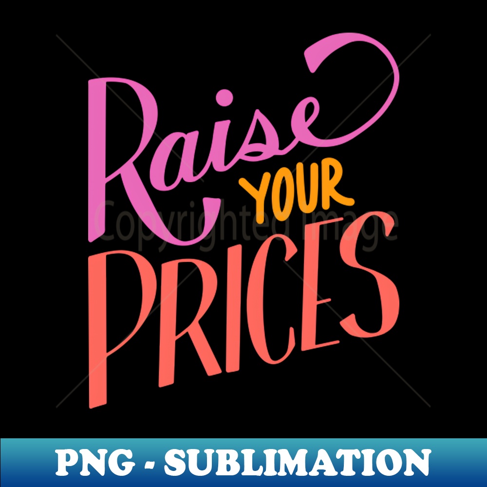Raise Your Prices Hand Lettering - Exclusive Sublimation Dig | Inspire ...
