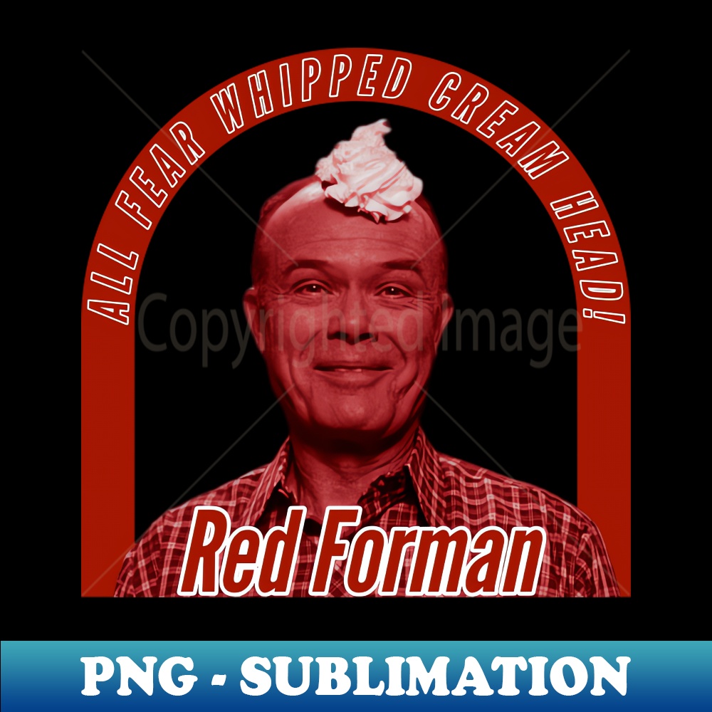 Red Forman - Whipped Cream Head - Premium Sublimation Digita | Inspire ...