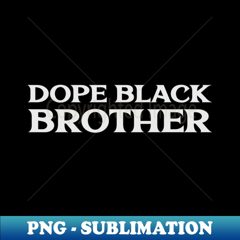 Dope Black Brother - Special Edition Sublimation PNG File - | Inspire ...