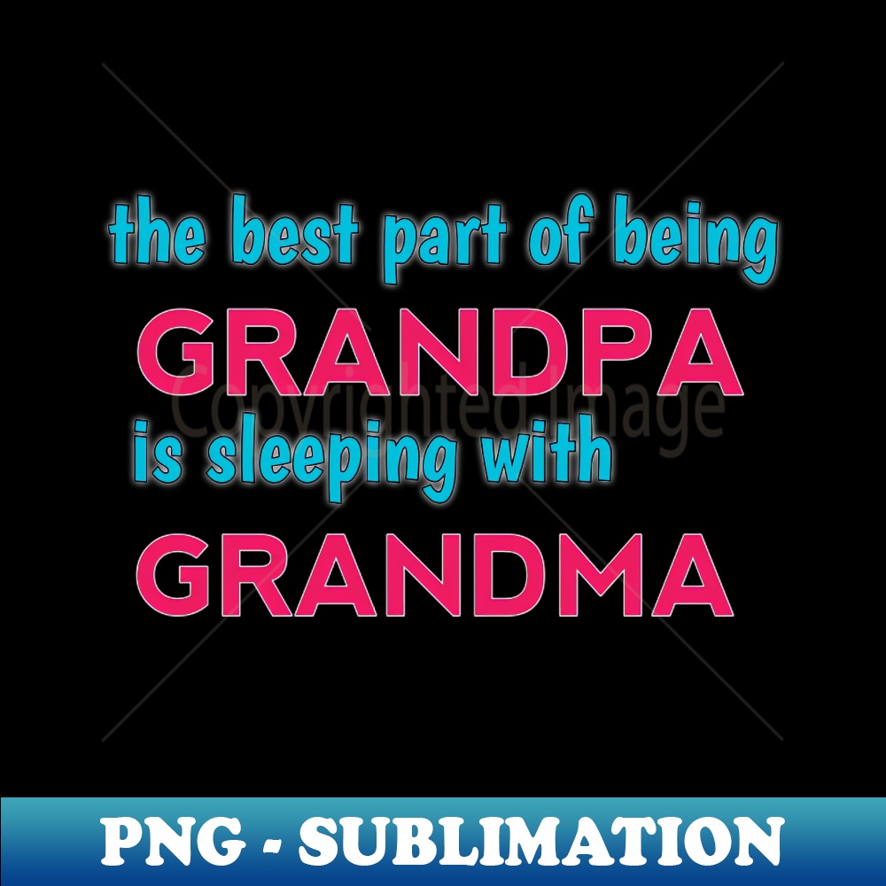 the best part of being grandpa is sleeping with grandma - PN | Inspire ...