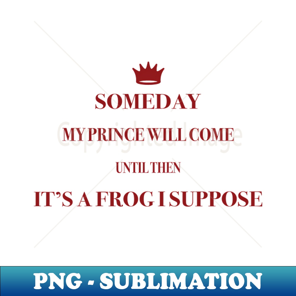 someday my prince will come - Modern Sublimation PNG File - | Inspire ...