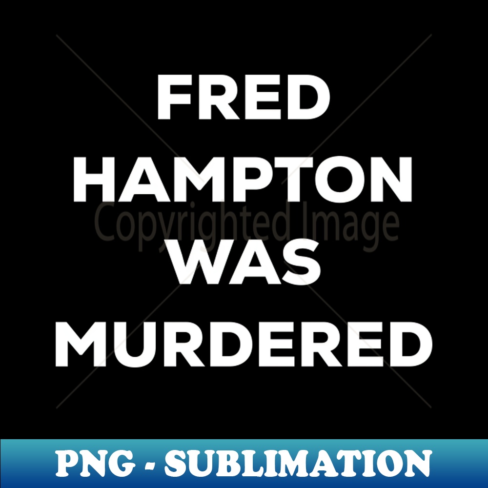 fred hampton was murdered - PNG Transparent Sublimation File - Inspire ...