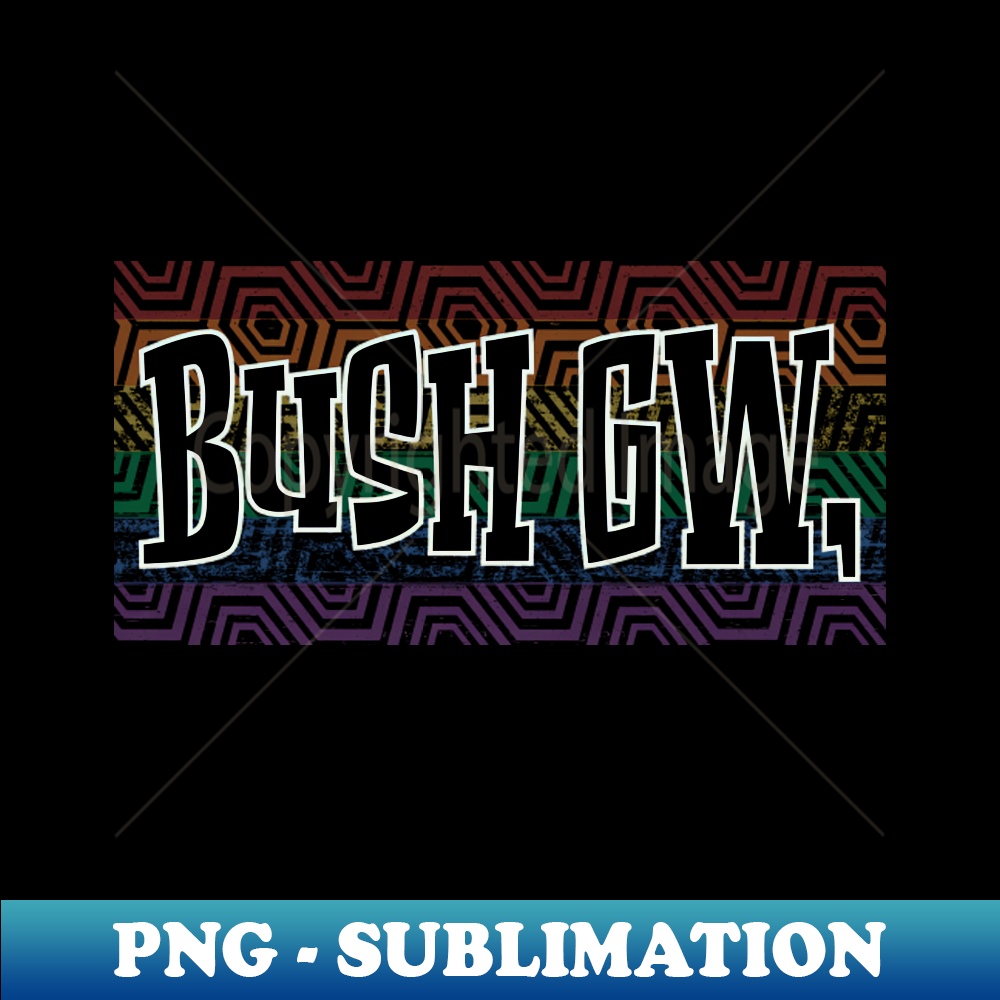LGBTQ PATTERN AMERICA GEORGE BUSH JR - Exclusive Sublimation | Inspire ...