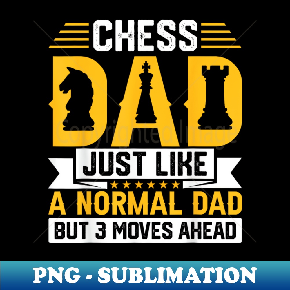 Chess Dad Just Like A Normal Dad But 3 Moves Ahead - Sublima | Inspire ...