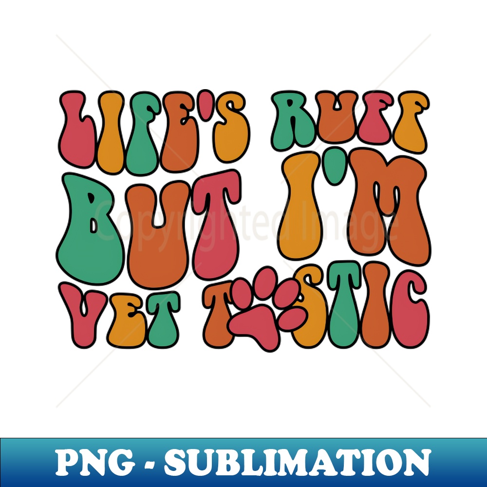 Lifes ruff but im vet tastic Veterinary - Trendy Sublimation | Inspire ...