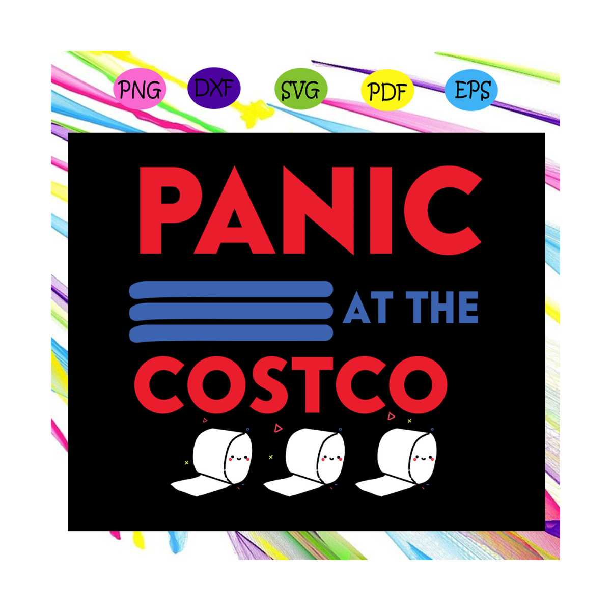Panic At The Costco Svg, Funny Toilet Paper Svg, Paper Panic - Inspire Uplift
