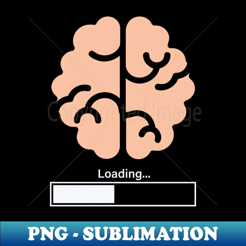 My Brain Is Loading - Sublimation-Ready PNG File - Revolutio | Inspire ...