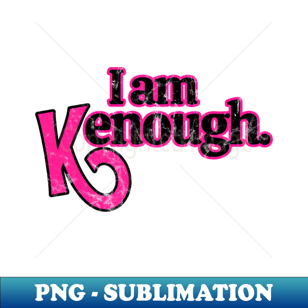 I Am Kenough - ken - High-Resolution PNG Sublimation File - | Inspire ...