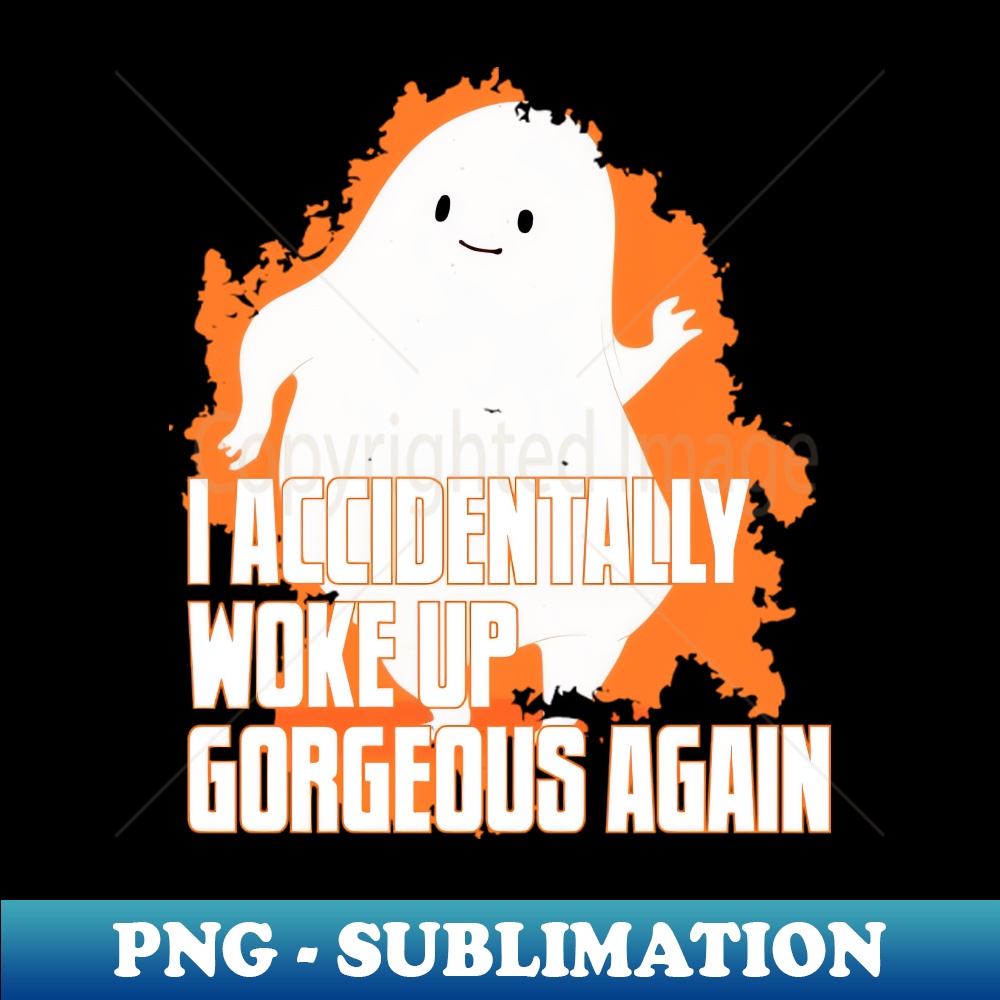 I ACCIDENTALLY WOKE UP GORGEOUS AGAIN - Exclusive PNG Sublim | Inspire ...