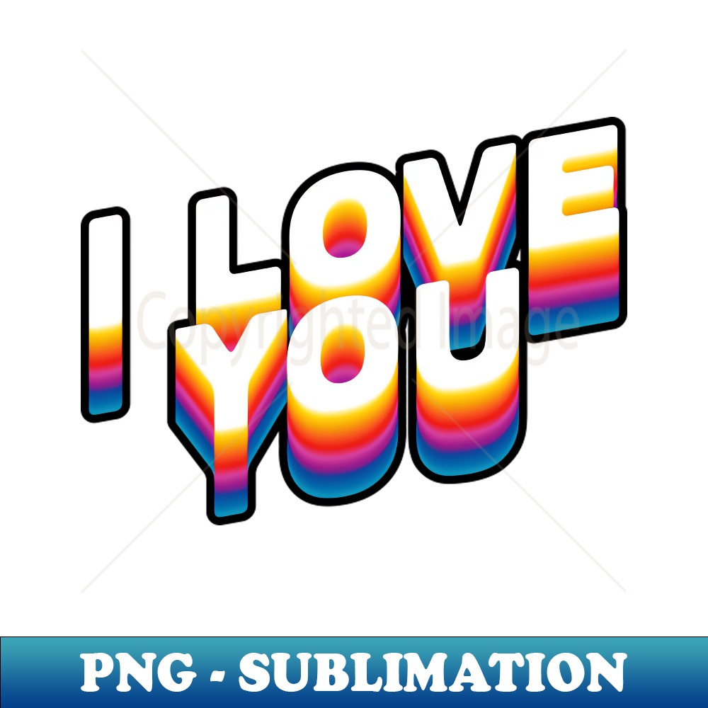 I LOVE YOU rainbow - PNG Transparent Sublimation File - Perf - Inspire ...