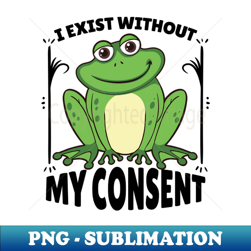 Funny I Exist Without My Consent Meme - Stylish Sublimation | Inspire ...