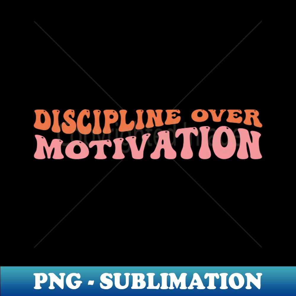 Discipline over motivation - PNG Sublimation Digital Downloa | Inspire ...