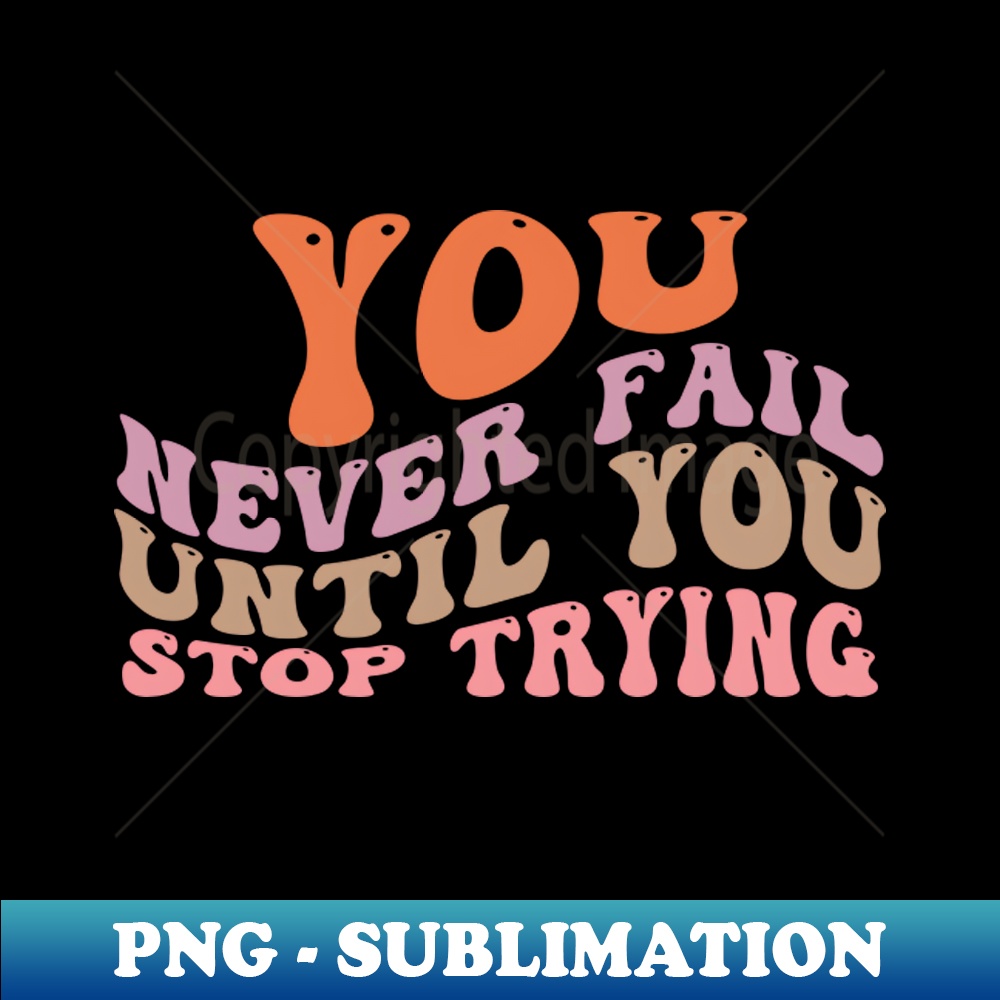 You never fail until you stop trying - Vintage Sublimation P | Inspire ...
