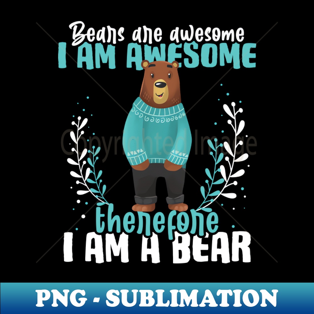 I am Awesome I Am A Bear - Professional Sublimation Digital | Inspire ...