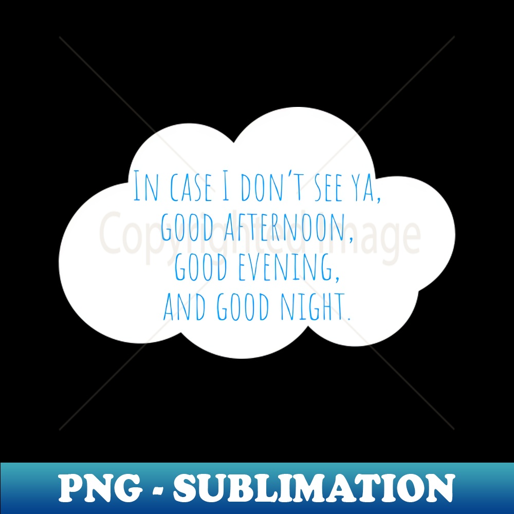 In case I dont see ya good afternoon good evening and good n | Inspire ...