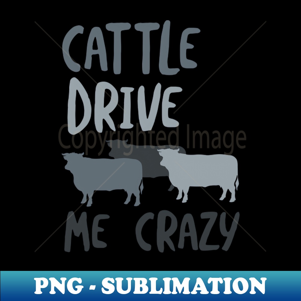 Cowboy Pun Cattle Drive Me Crazy - Signature Sublimation PNG - Inspire ...