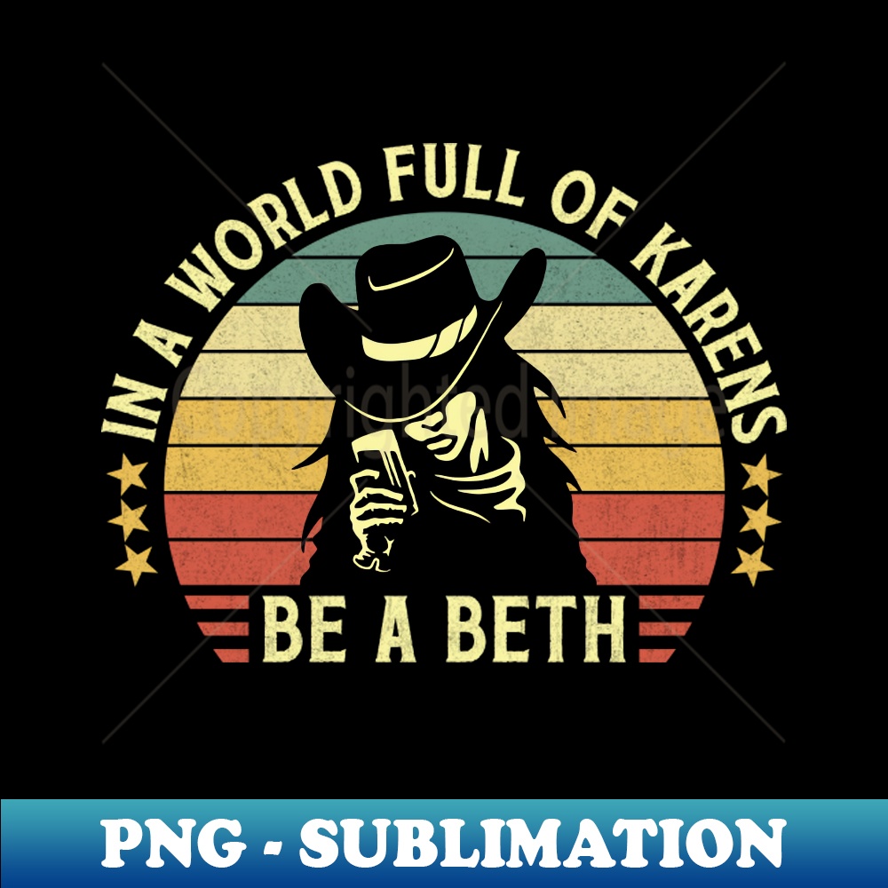 In A World Full Of Karens Be A Beth Retro Vintage - PNG Subl | Inspire ...