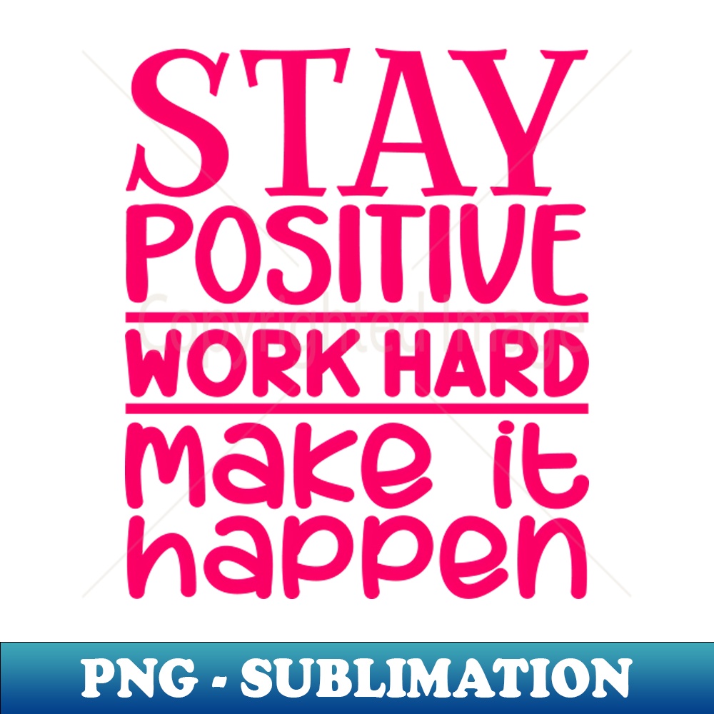 Stay positive work hard make it happen - High-Quality PNG Su | Inspire ...