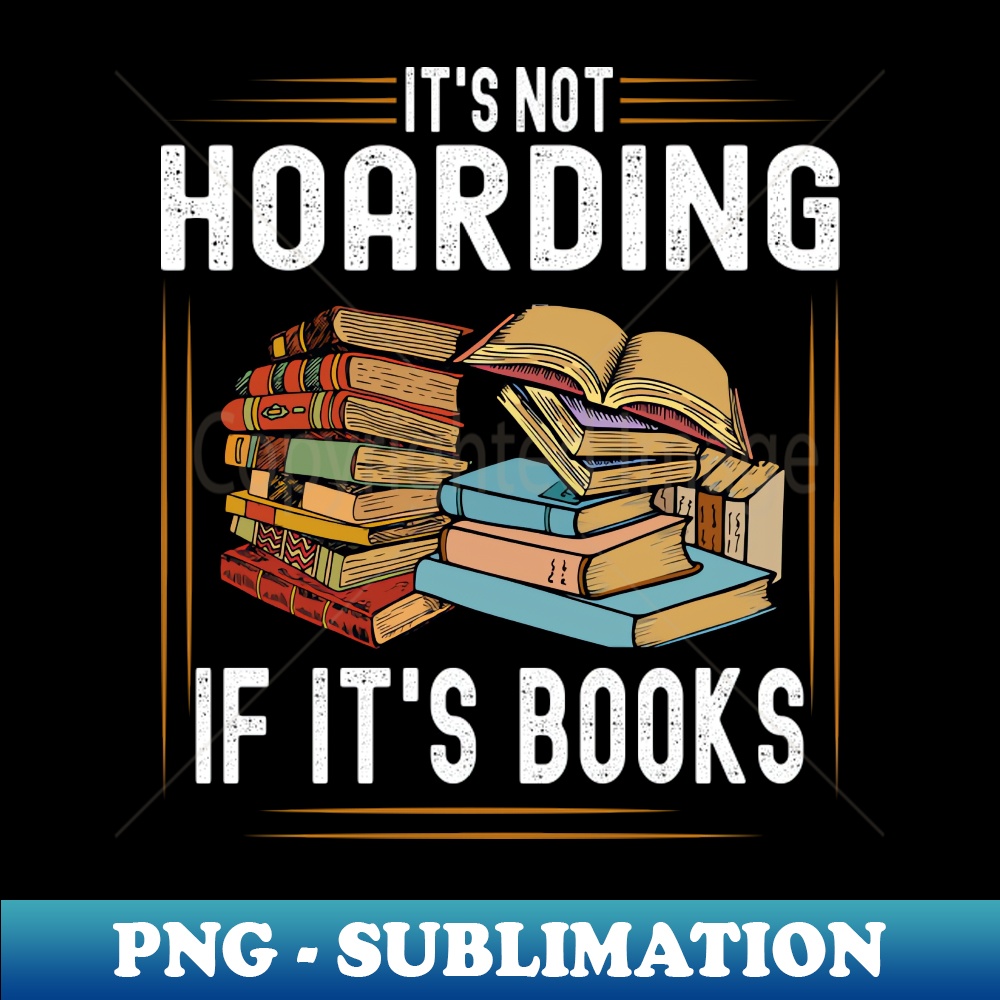 Vintage Its Not Hoarding If Its Books Lovers - Premium Subli | Inspire ...