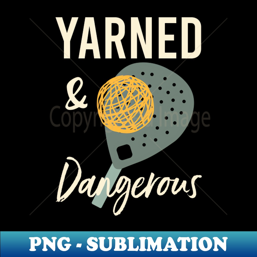 Funny Padel Pun Yarned Dangerous - Vintage Sublimation PNG | Inspire Uplift