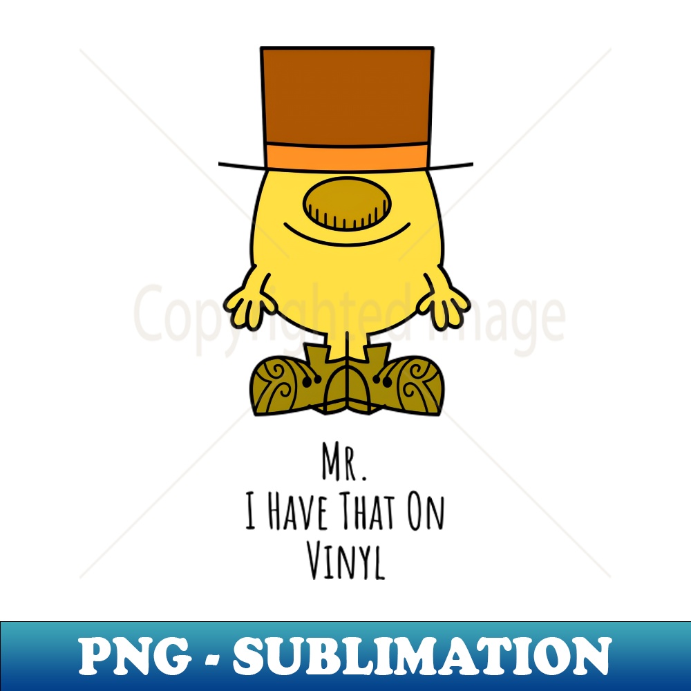 Mr I Have That On Vinyl - Creative Sublimation PNG Download | Inspire ...