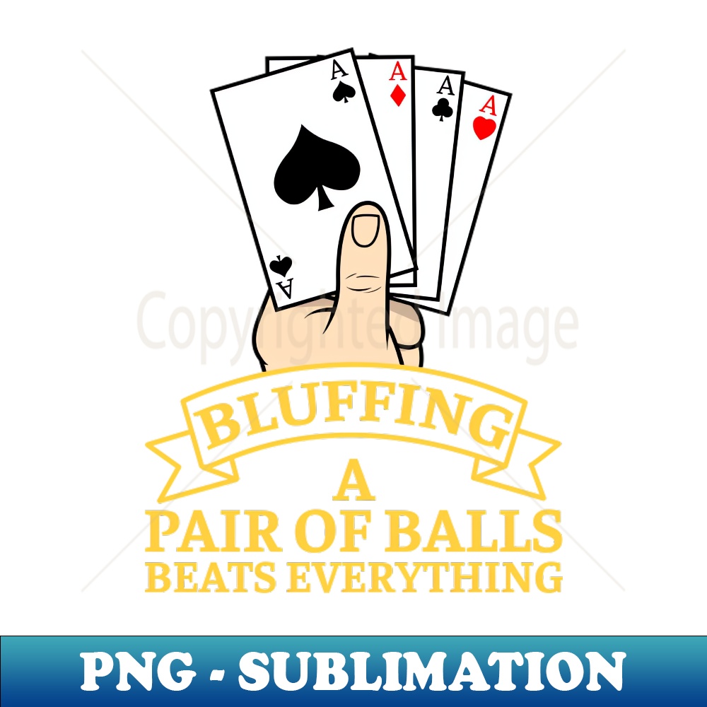 Bluffing A Pair Of Balls Beats Everything - Funny Poker - PN | Inspire Uplift
