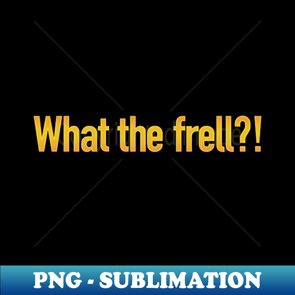 What the frell - Modern Sublimation PNG File - Vibrant and E | Inspire ...
