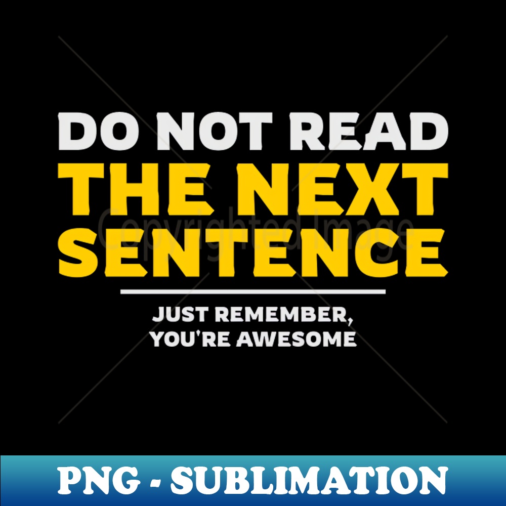 Do Not Read The Next Sentence - Just Remember Youre Awesome | Inspire ...