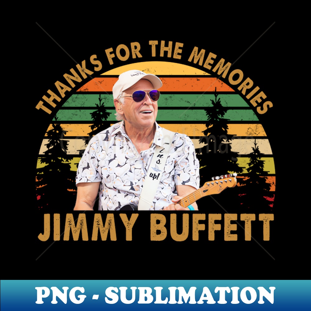 Thanks For the Memories Jimmy Buffett - PNG Transparent Subl | Inspire ...