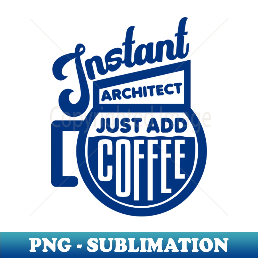 Instant architect just add coffee - PNG Transparent Sublimat - Inspire ...