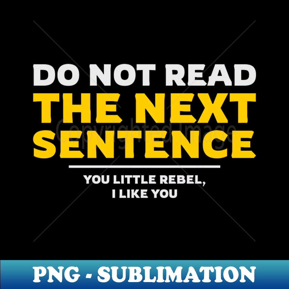 Do Not Read The Next Sentence - You Little Rebel I Like You | Inspire ...