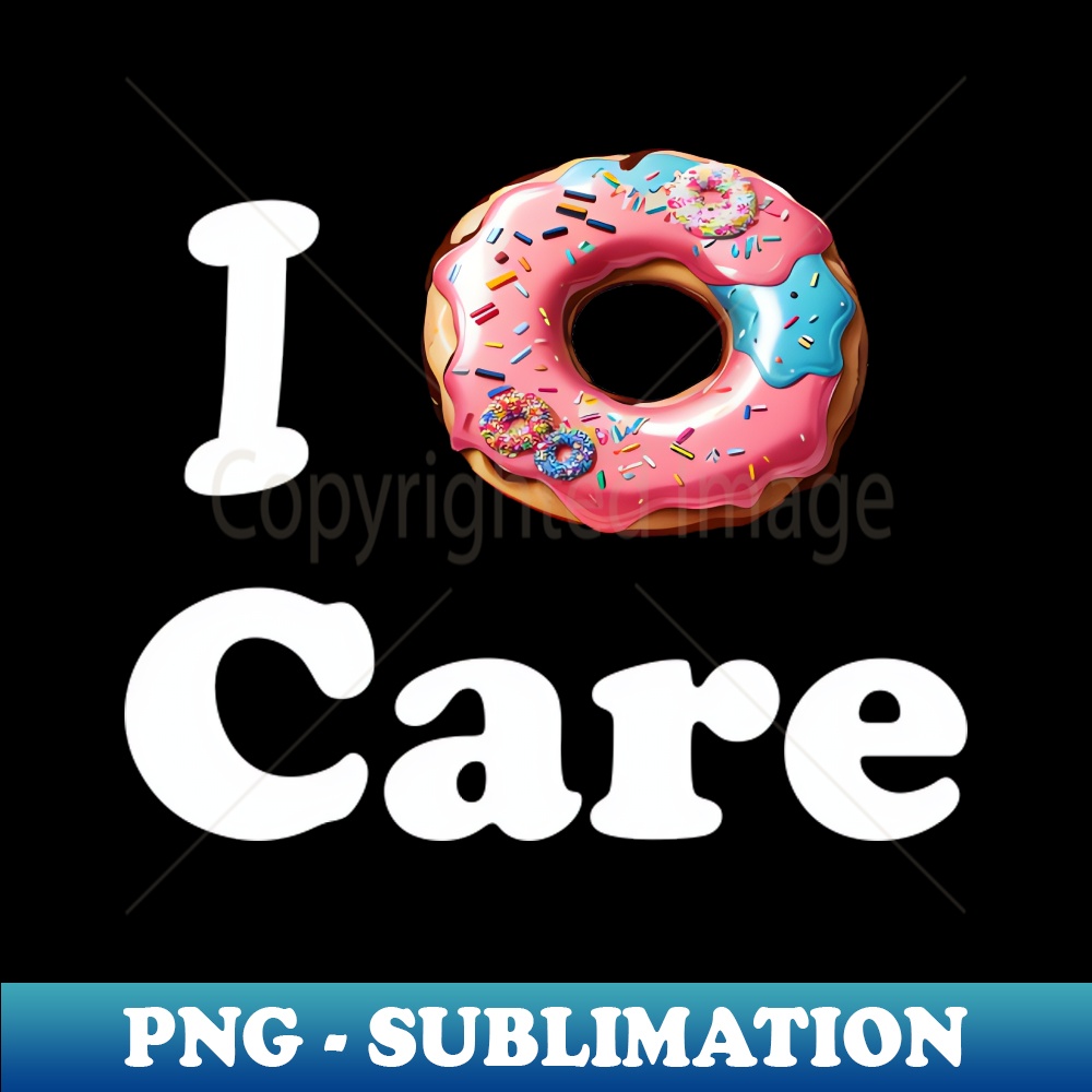 I Donut Care - Funny humor - PNG Transparent Sublimation Des - Inspire ...
