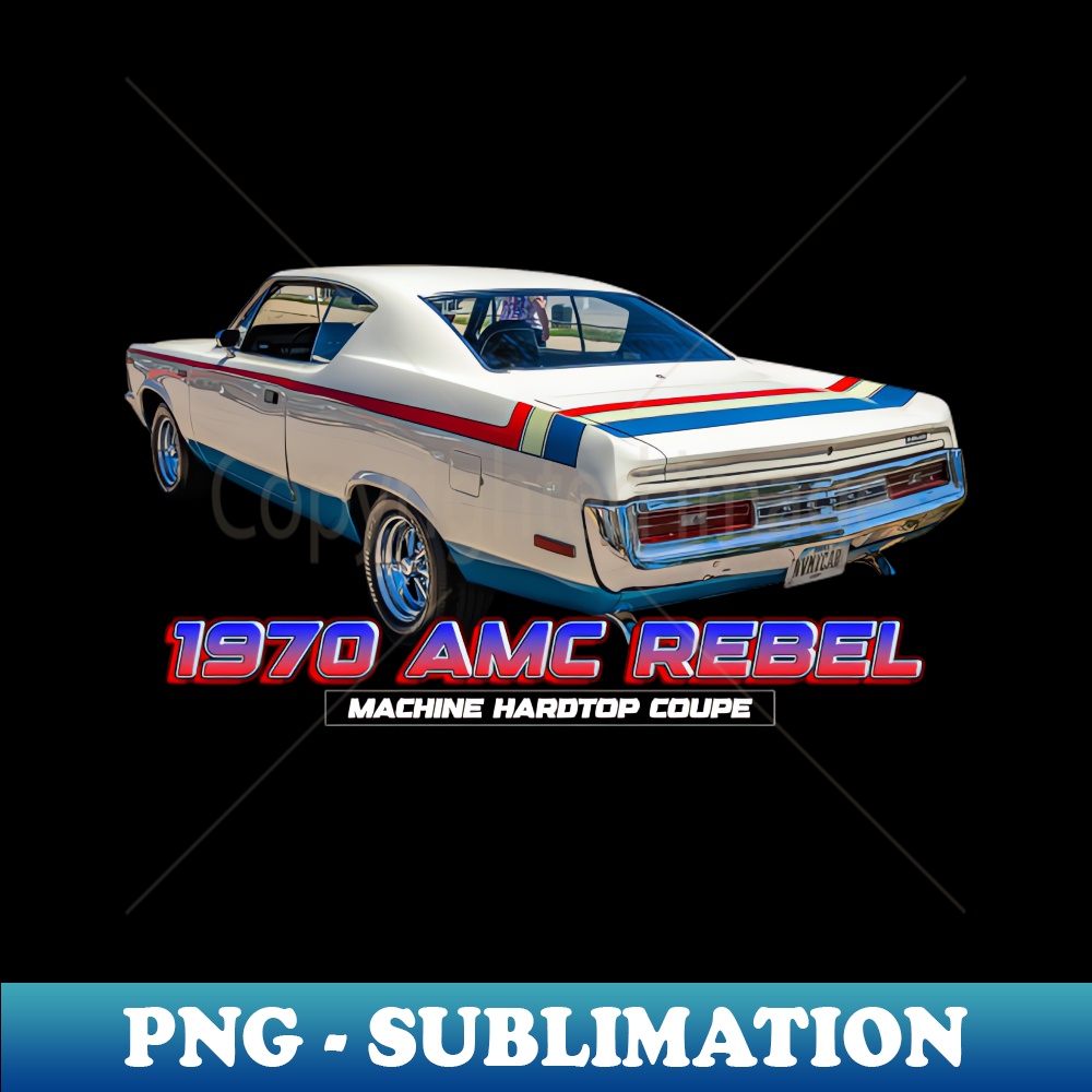 1970 AMC Rebel Machine Hardtop Coupe - Retro PNG Sublimation | Inspire ...