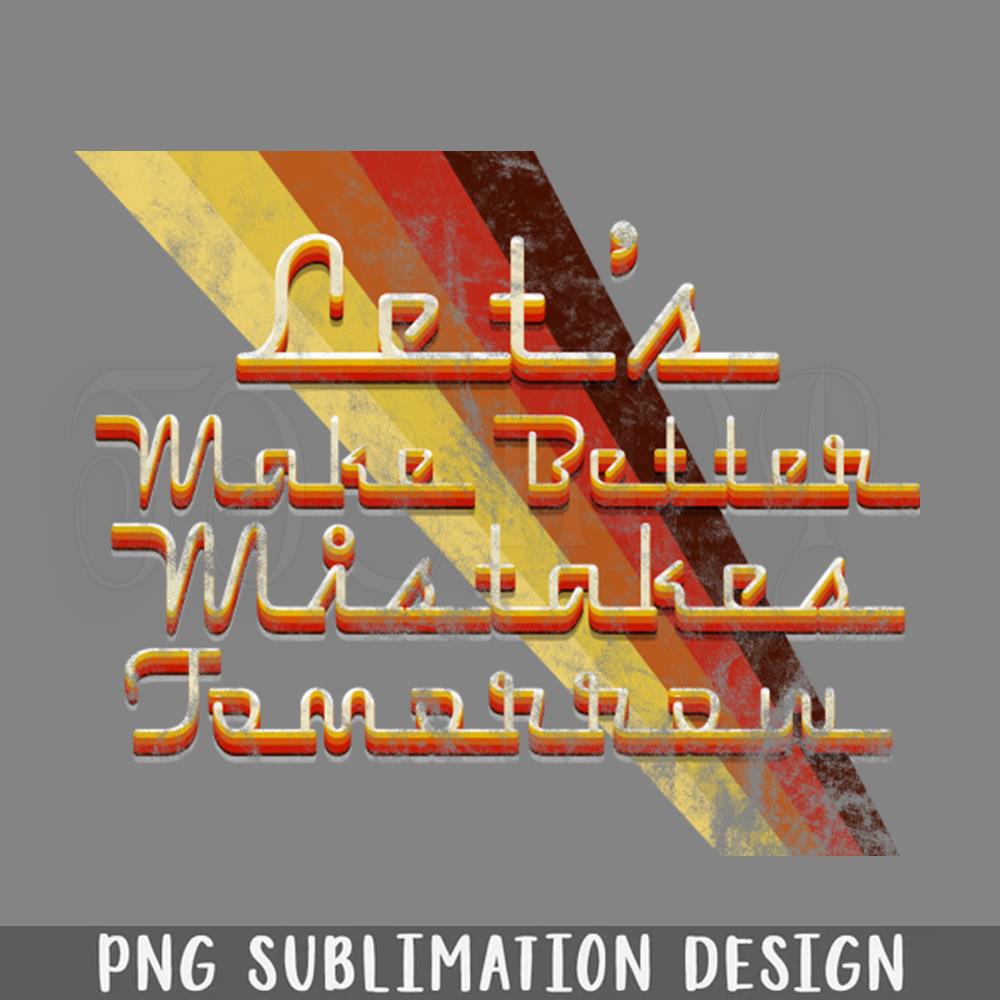 Lets make better mistakes tomorrow PNG Download | Inspire Uplift