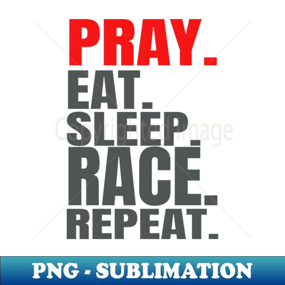 Pray Eat Sleep Race Repeat - Premium Sublimation Digital Dow | Inspire ...