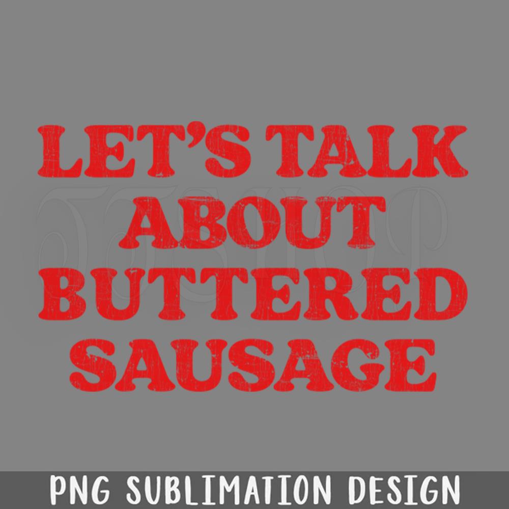Lets Talk About Buttered Sausage PNG Download | Inspire Uplift