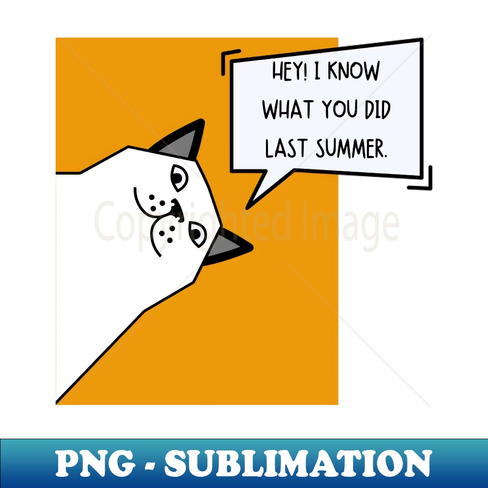 Hey I know what you did last summer - Premium PNG Sublimatio | Inspire ...